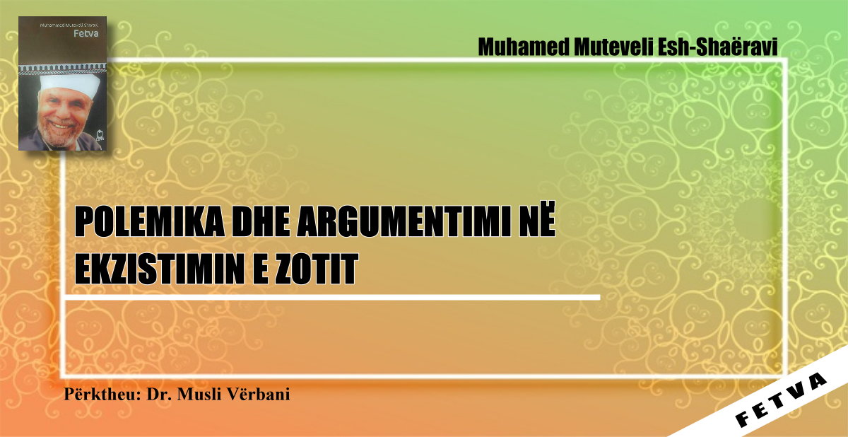 POLEMIKA DHE ARGUMENTIMI NË EKZISTIMIN E ZOTIT – Dr. Musli Vërbani