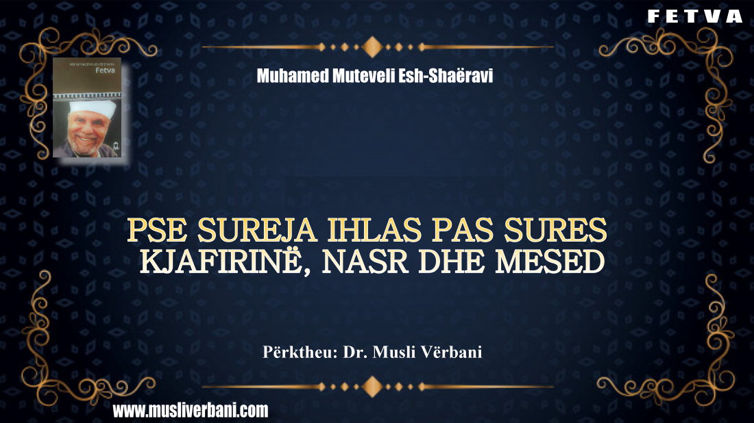 PSE SUREJA IHLAS PAS SURES KJAFIRINË NASR DHE MESED – Dr. Musli Vërbani