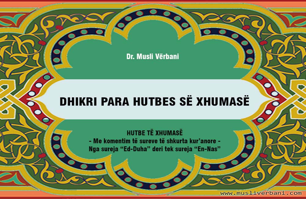 DHIKRI PARA HUTBES SË XHUMASË – Dr. Musli Vërbani